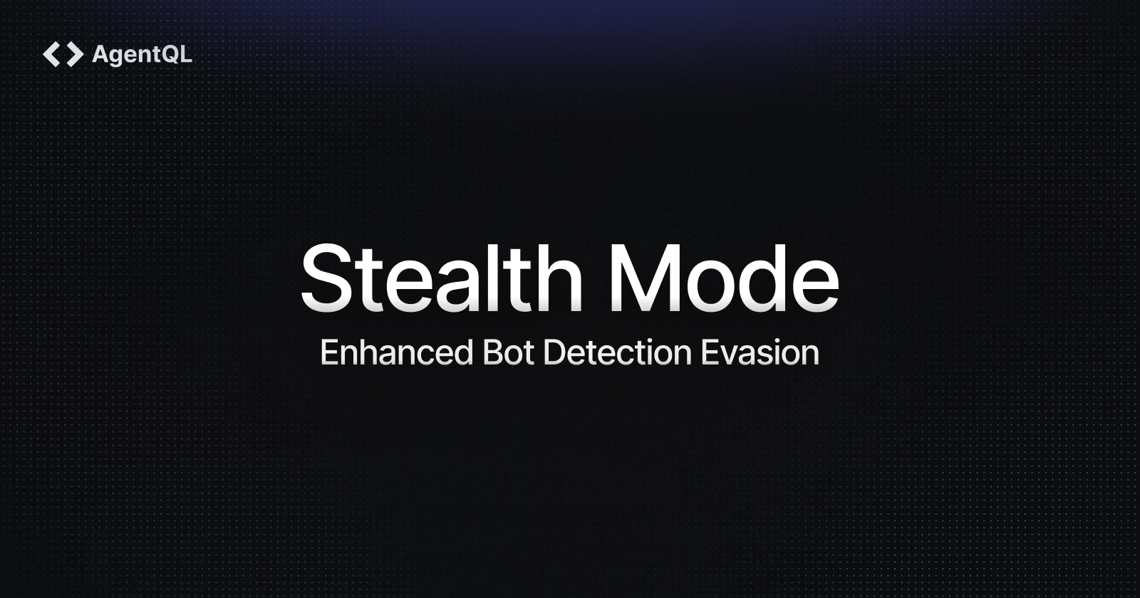 Stealth Mode—Enhanced Bot Detection Evasion—Launch week day 3 | AgentQL